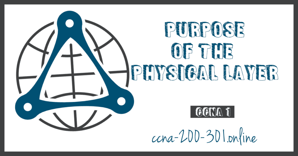 Purpose of the Physical Layer » CCNA 200-301