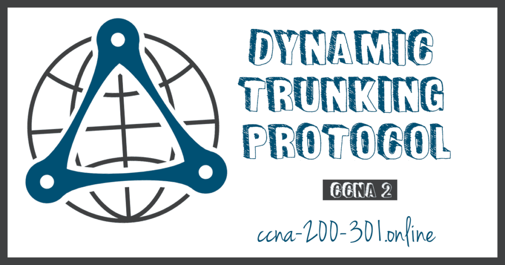 Dynamic Trunking Protocol » CCNA 200-301