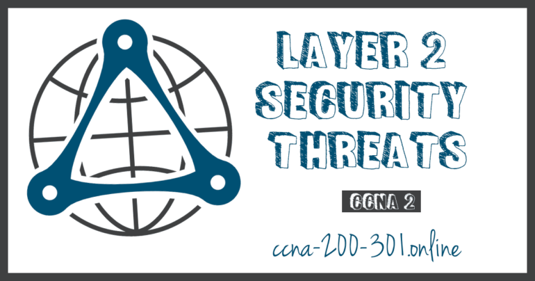Layer 2 Security Threats » CCNA 200-301