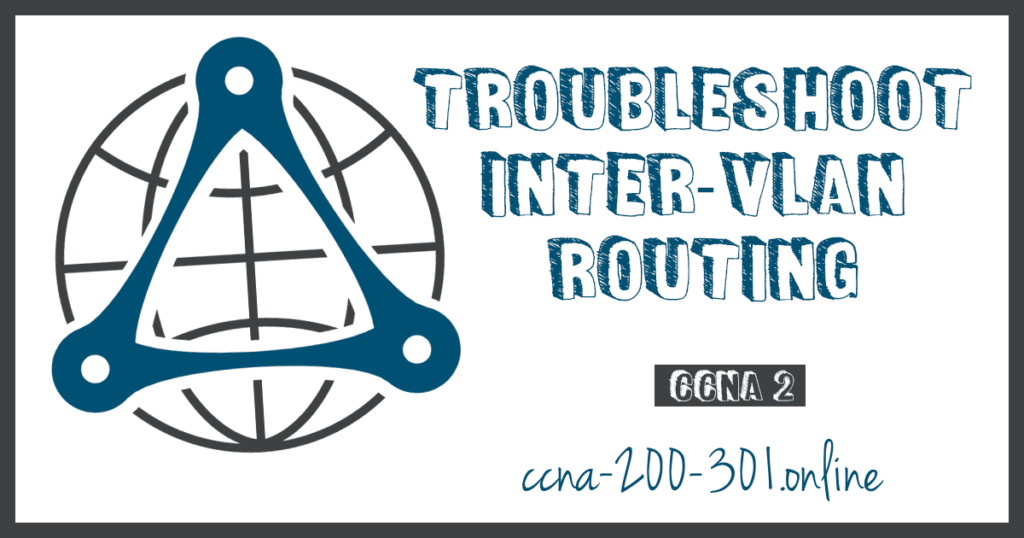 Troubleshoot Inter-VLAN Routing » CCNA 200-301